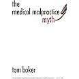 The Medical Malpractice Myth: Baker, Tom: 9780226036496: Amazon.com: Books