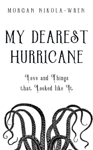 My Dearest Hurricane: Love and Things that Looked like It: Nikola-Wren ...