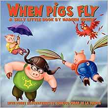 When Pigs Fly: A Silly Little Book: Green, Nadeen: 9781425985769 ...