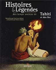 Histoires et légendes des temps anciens de Tahiti et des îles - Babelio