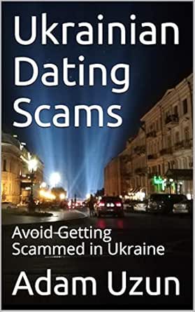 Ukrainian Dating Scams: Avoid Getting Scammed in Ukraine - Kindle ...