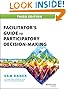 Facilitator's Guide to Participatory Decision-Making: Sam Kaner ...