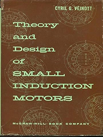 Members: Theory and Design of Small Induction Motors by Cyril G Veinott ...