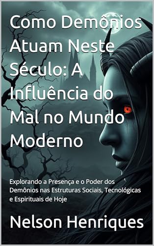 Como Demônios Atuam Neste Século: A Influência do Mal no Mundo Moderno ...
