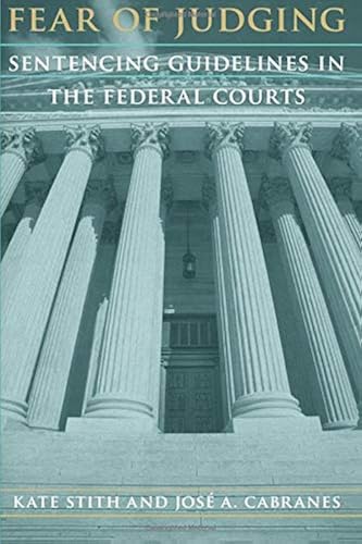 Fear of Judging: Sentencing Guidelines in the Federal Courts (Chicago ...