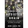 Memoirs of an Addicted Brain: A Neuroscientist Examines his Former Life ...