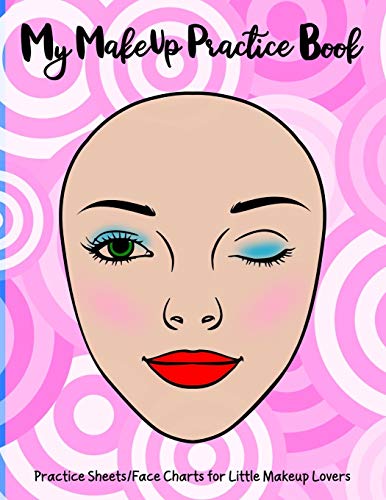 My Makeup Practice Book: Basic face charts to practice makeup and ...