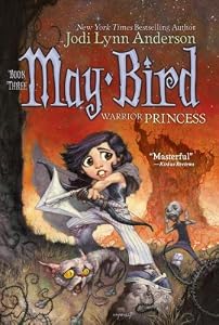 May Bird, Warrior Princess: Book Three by Jodi Lynn Anderson