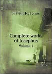 Complete works of Josephus Volume 1: Flavius Josephus: 9785518810815 ...