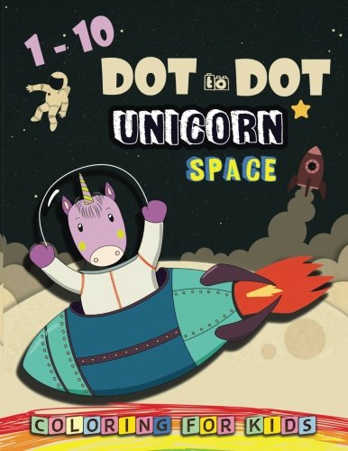 1-10 Dot to Dot UNICORN SPACE Coloring book for kids: A Fun Dot To Dot ...
