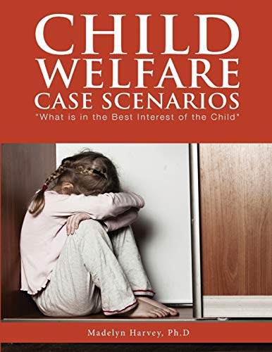 Child Welfare Case Scenarios: What is in the Best Interest of the Child ...