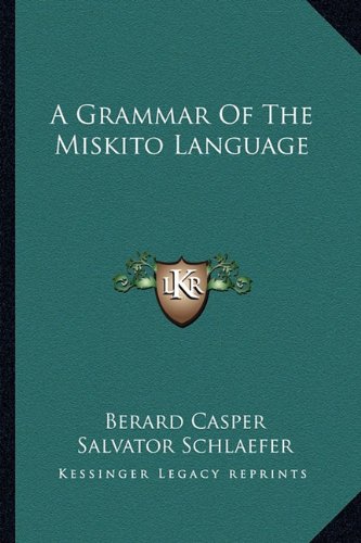 A Grammar Of The Miskito Language: Casper, Berard, Schlaefer, Salvator ...