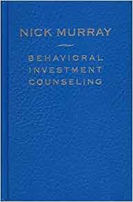Behavioral Investment Counseling: Nick Murray: 9780615252094: Amazon ...