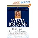 Past Lives, Future Healing: A Psychic Reveals the Secrets to Good Health and Great Relationships ...