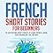 French Short Stories for Beginners: 20 Captivating Short Stories to ...