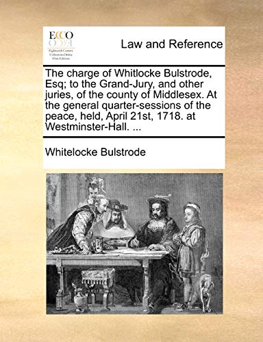 The charge of Whitlocke Bulstrode, Esq; to the Grand-Jury, and other ...
