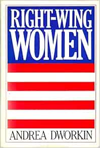 Right Wing Women: Dworkin, Andrea: 9780399506710: Amazon.com: Books