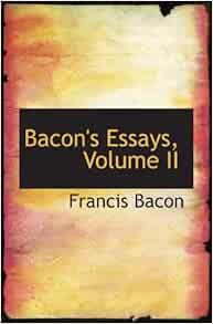 Bacon's Essays, Volume II: Bacon, Francis: 9781110086733: Amazon.com: Books