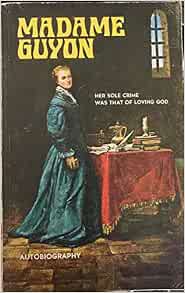 Madame Guyon: An Autobiography: Jeanne-Marie Bouvier de la Motte-Guyon ...