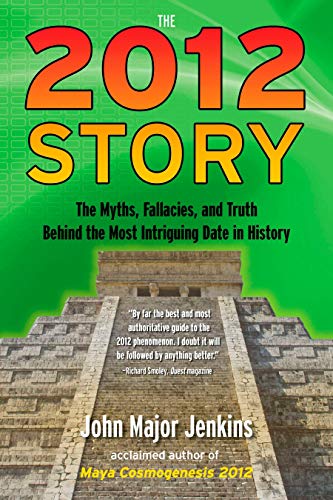 The 2012 Story: The Myths, Fallacies, and Truth Behind the Most ...