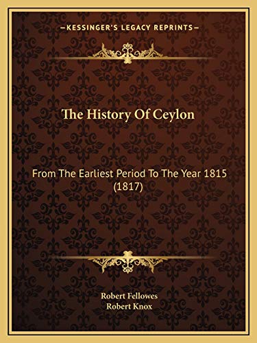 The History Of Ceylon: From The Earliest Period To The Year 1815 (1817 ...