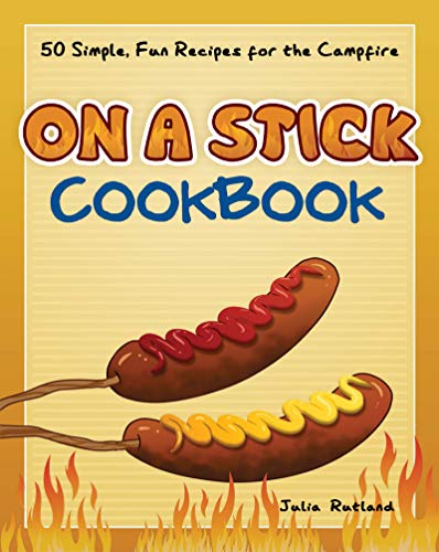 On a Stick Cookbook: 50 Simple, Fun Recipes for the Campfire (Fun ...