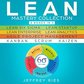 Lean Mastery Collection: 8 Manuscripts: Lean Six Sigma, Lean Startup, Lean Enterprise, Lean ...