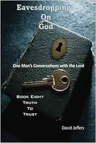 Eavesdropping on God: One Man's Conversations with the Lord: Book Eight ...