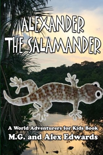 Alexander the Salamander: A World Adventurers for Kids Book: Edwards, M ...