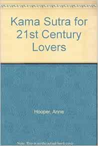 Kama Sutra for 21st Century Lovers: Anne Hooper: Amazon.com: Books