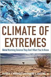 Climate of Extremes: Global Warming Science They Don't Want You to Know ...
