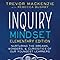 Inquiry Mindset: Nurturing the Dreams, Wonders, and Curiosities of Our ...