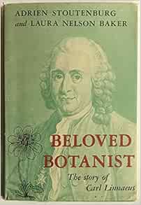 Beloved botanist;: The story of Carl Linnaeus,: Stoutenburg, Adrien ...