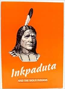 Inkpaduta and the Sioux Indians: John W Parsons: Amazon.com: Books