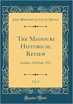 The Missouri Historical Review, Vol. 9: October, 1914 July, 1915 ...
