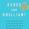 Bored and Brilliant: How Spacing Out Can Unlock Your Most Productive ...