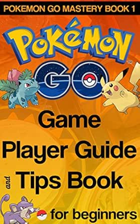 Pokemon Go Game Player Guide and Tips Book: For Beginners (Pokemon Gold ...