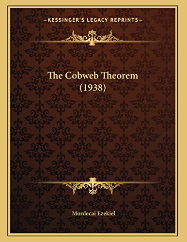 The Cobweb Theorem (1938): Ezekiel, Mordecai: 9781169828957: Amazon.com ...