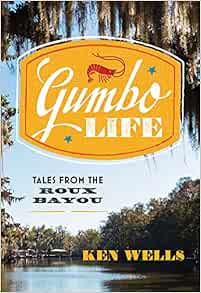 Gumbo Life: Tales from the Roux Bayou: Wells, Ken: 9780393254839 ...