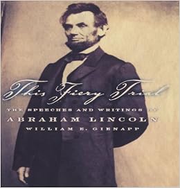 This Fiery Trial: The Speeches and Writings of Abraham Lincoln: William ...