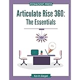 Articulate Storyline 3 & 360: Beyond the Essentials (Second Edition): Siegel, Kevin, Hadi, Kal ...