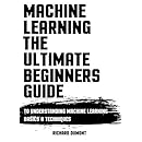 Amazon.com: MACHINE LEARNING: THE ULTIMATE BEGINNERS GUIDE TO ...