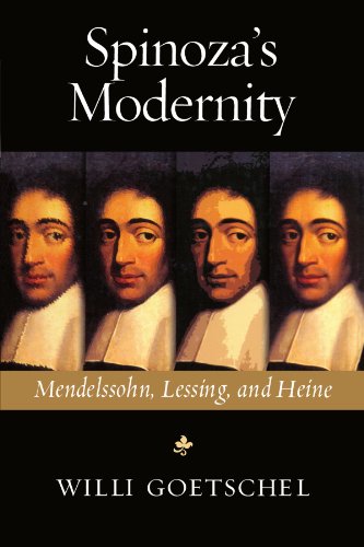 Spinoza's Modernity: Mendelssohn, Lessing, and Heine: Goetschel, Willi ...