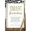 Smart Journaling: How to Form Life-Changing Journal Writing Habits that ...
