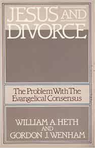 Jesus and Divorce: The Problem With The Evangelical Consensus: William ...