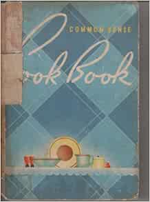 Common Sense Cook Book, The: 200 Recipes and 100 Puzzling Food ...