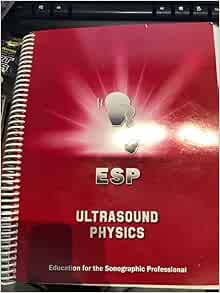 ESP Ultrasound Physics 2018 Edition (Ultrasound Physics and ...