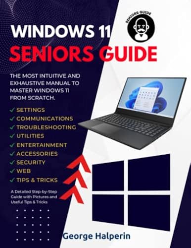Windows 11 Seniors Guide: The Most Intuitive and Exhaustive Manual to ...