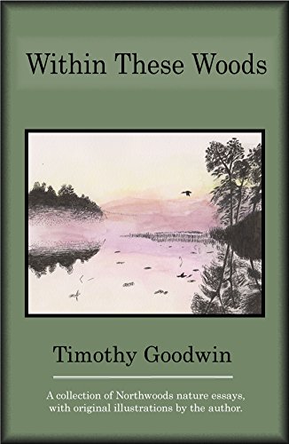 Within These Woods: A collection of Northwoods nature essays, with ...