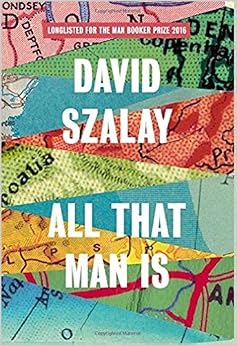 All That Man Is: Amazon.co.uk: David Szalay: 9780224099769: Books